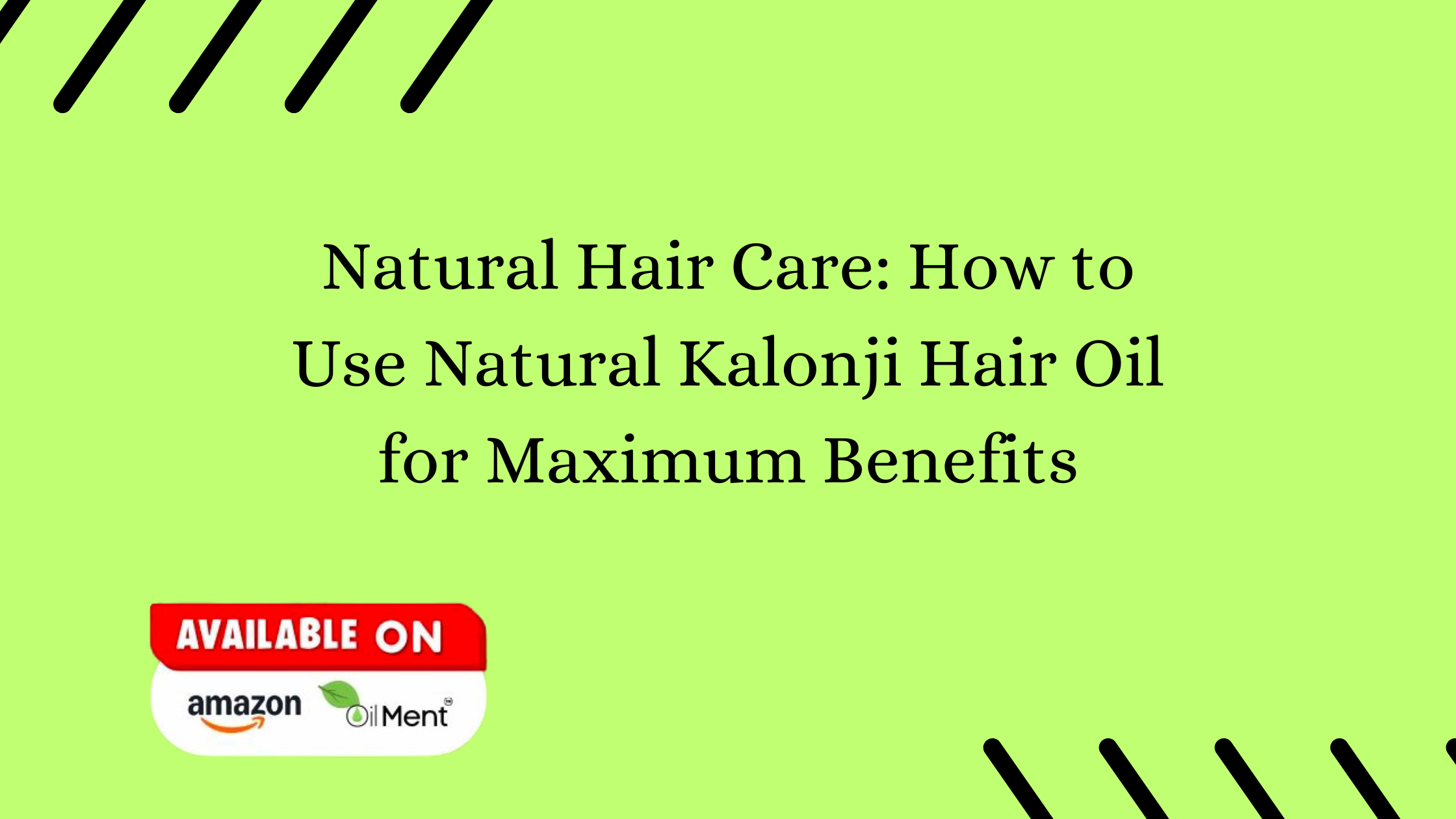 Natural Hair Care: How to Use Natural Kalonji Hair Oil for Maximum ...